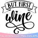 But First Wine SVG, Wine Svg, Dxf, Wine Quotes SVG, Wine Quote Svg ...