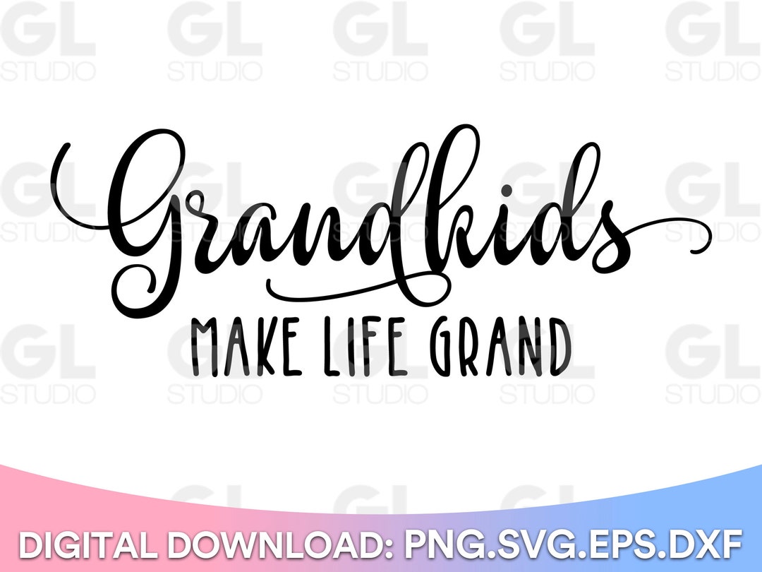 Grandkids Make Life Grand SVG, Family Svg, Dxf, Png, Grandkids Quote ...