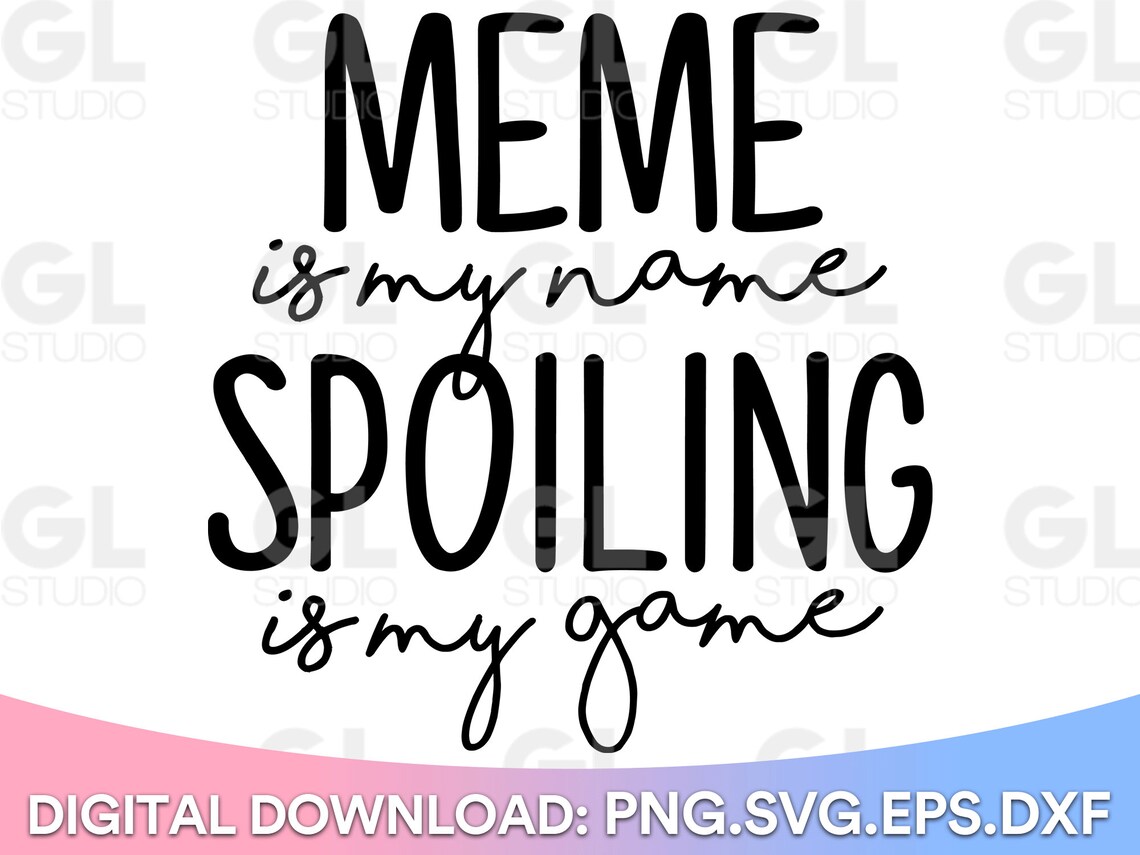 Meme is My Name Spoiling is My Game Svg, Meme SVG, Blessed Meme SVG ...