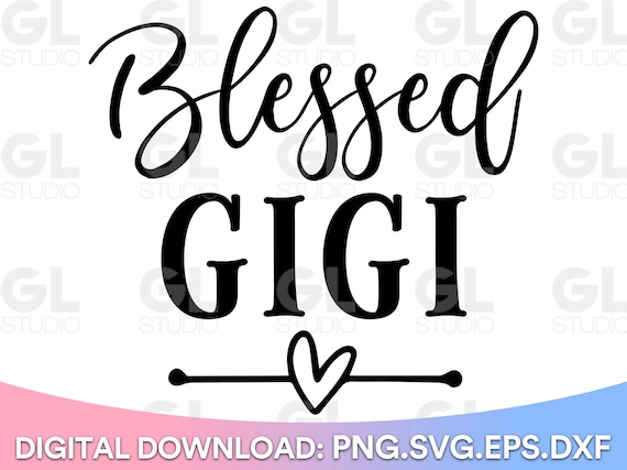 Blessed Gigi SVG Gigi Svg Gigi Saying SVG Gigi Quote Svg - Etsy