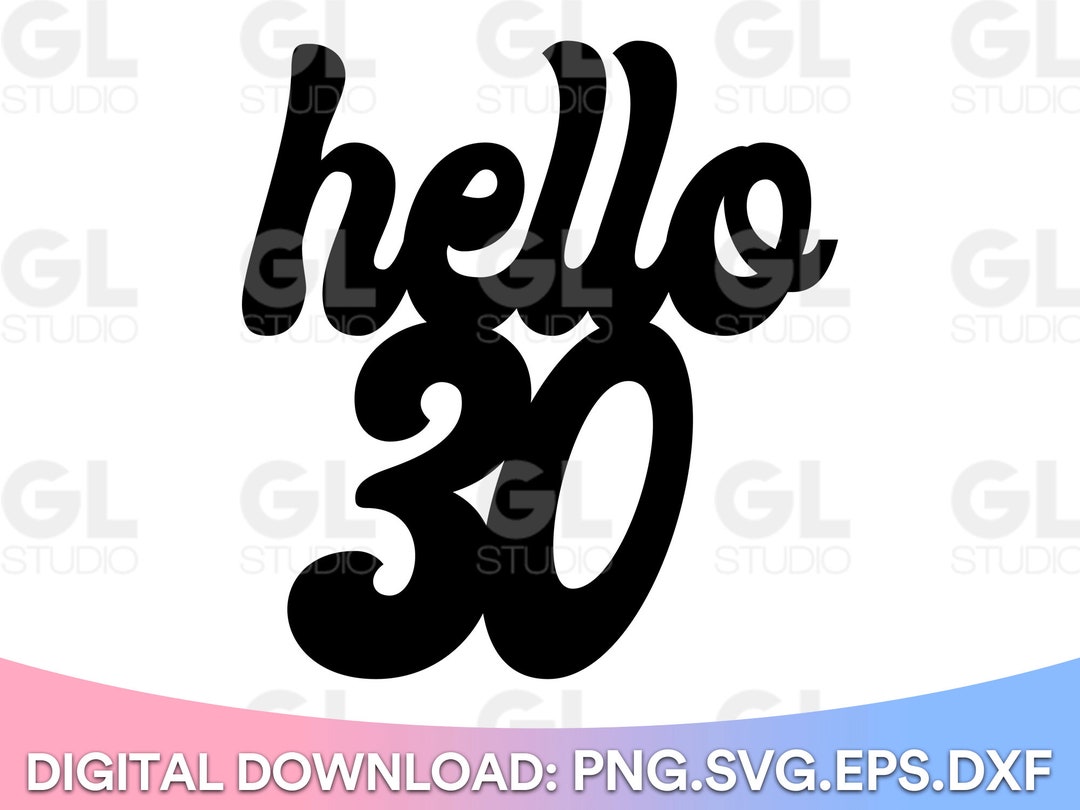Cake Topper Svg, Hello 30 Cake Topper Svg, Birthday Cake Topper SVG ...
