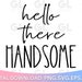 Hello There Handsome SVG, Home Sign Svg, Dxf, Png, Good Morning ...