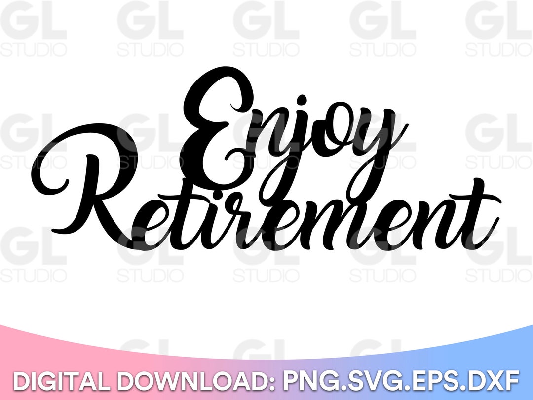 Enjoy Retirement Svg, Happy Retirement SVG, Cake Topper Svg, Happy ...