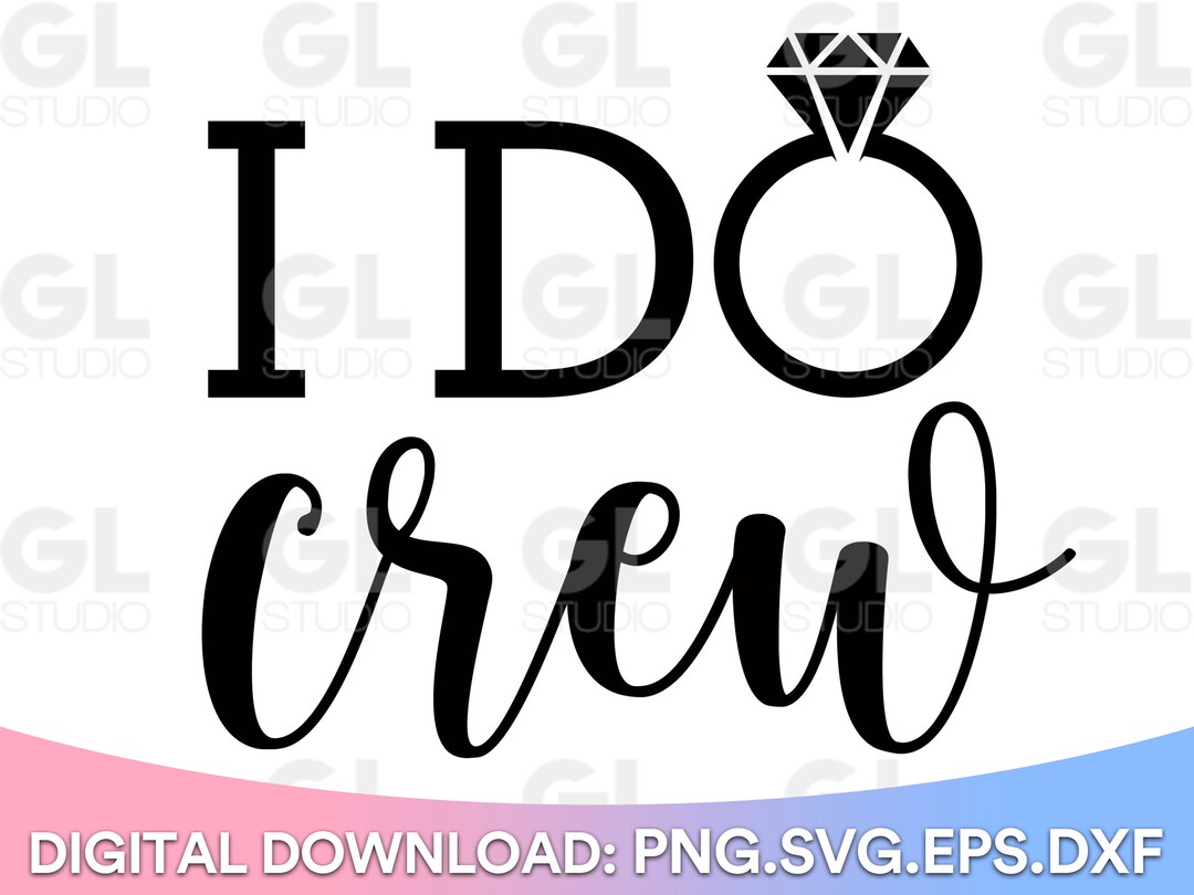 I Do Crew Svg, I Do Svg, Wedding Svg, Engaged SVG, Bride Squad Svg, Dxf ...
