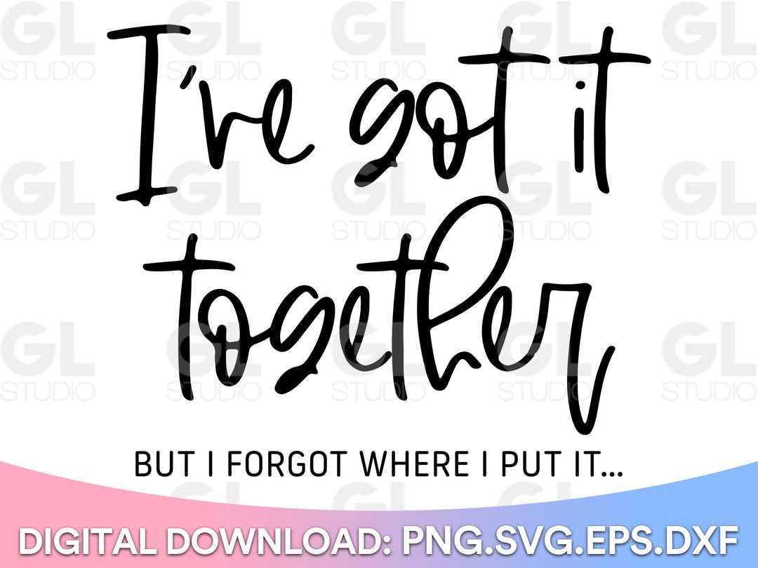 I've Got It Together But I Forgot Where I Put It SVG, Momlife SVG, Mom ...