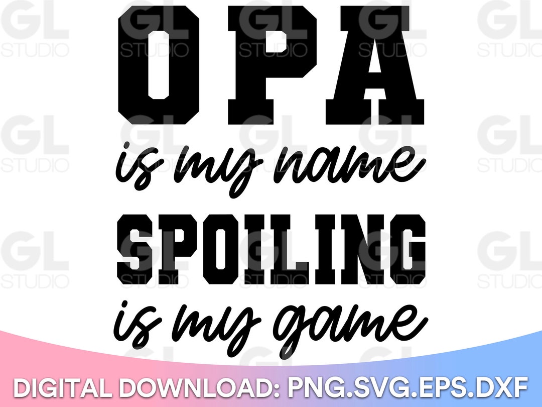 Opa is My Name Spoiling is My Game SVG, Opa Svg, Grandpa SVG, Funny Opa ...