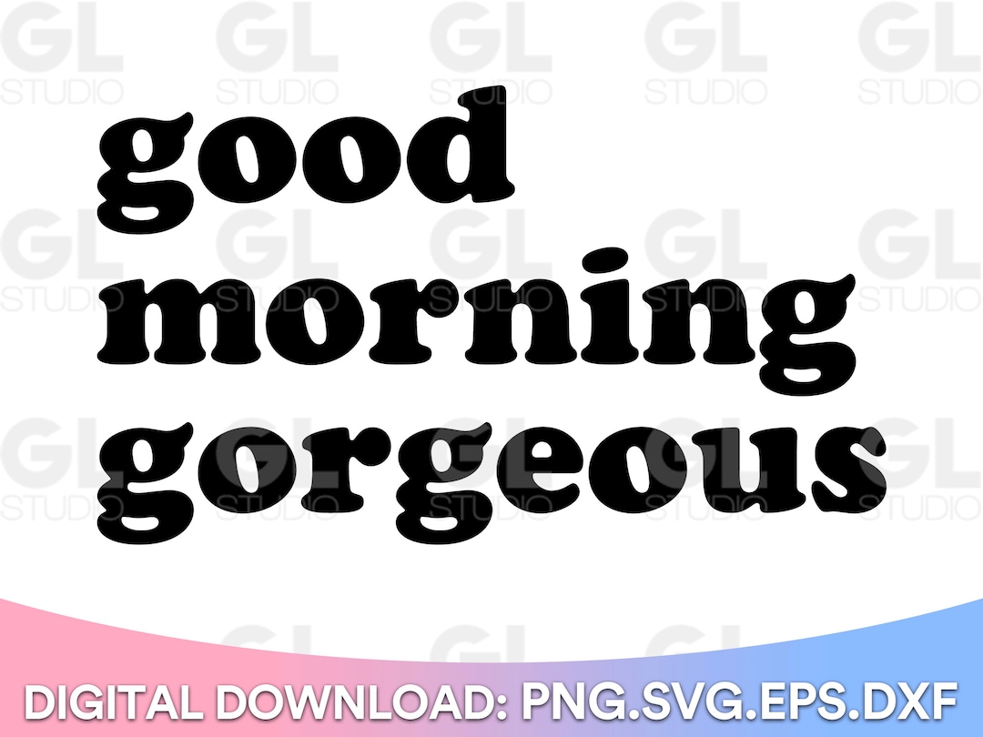 Good Morning Gorgeous SVG, Hello Beautiful Svg, Dxf,png, Home Sign SVG ...