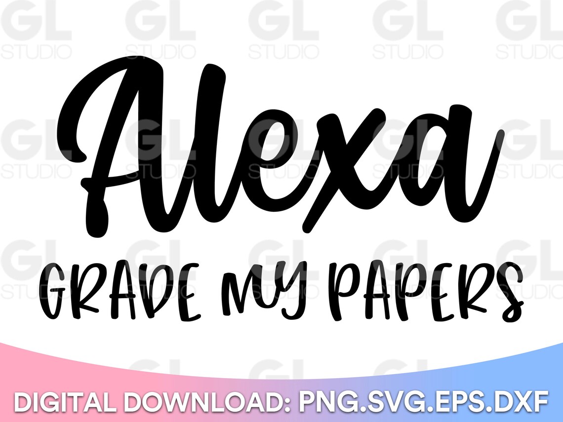Alexa Grade My Papers Svg Teach Love Inspire SVG Teacher - Etsy