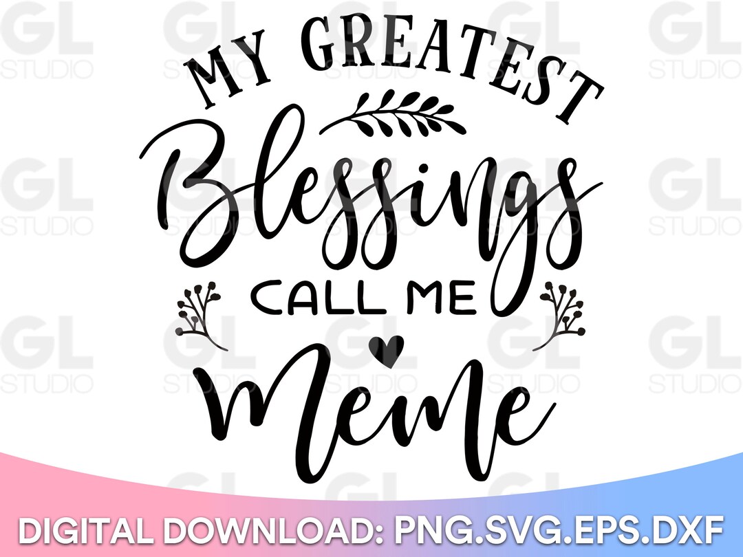 My Greatest Blessings Call Me Meme Svg, Blessed Meme Svg, Meme SVG, Dxf ...