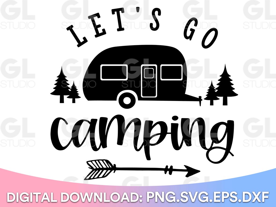 Lets Go Camping Svg Happy Camper Svg Camping Svg Dxf Png Camp Life