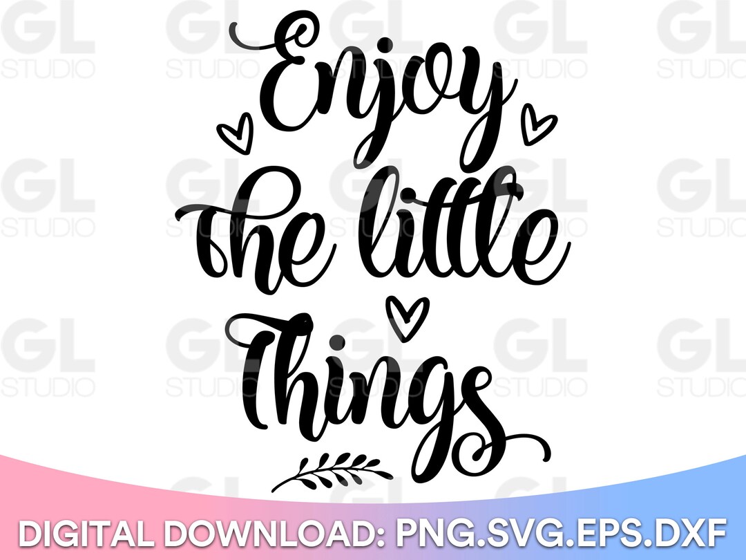 Enjoy the Little Things SVG, It's the Little Things SVG, Inspirational ...