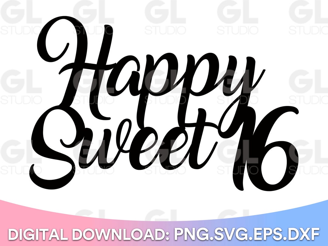 Sweet 16 Svg, Happy Sweet 16 Svg, Cake Topper Svg Cut File, 16th ...