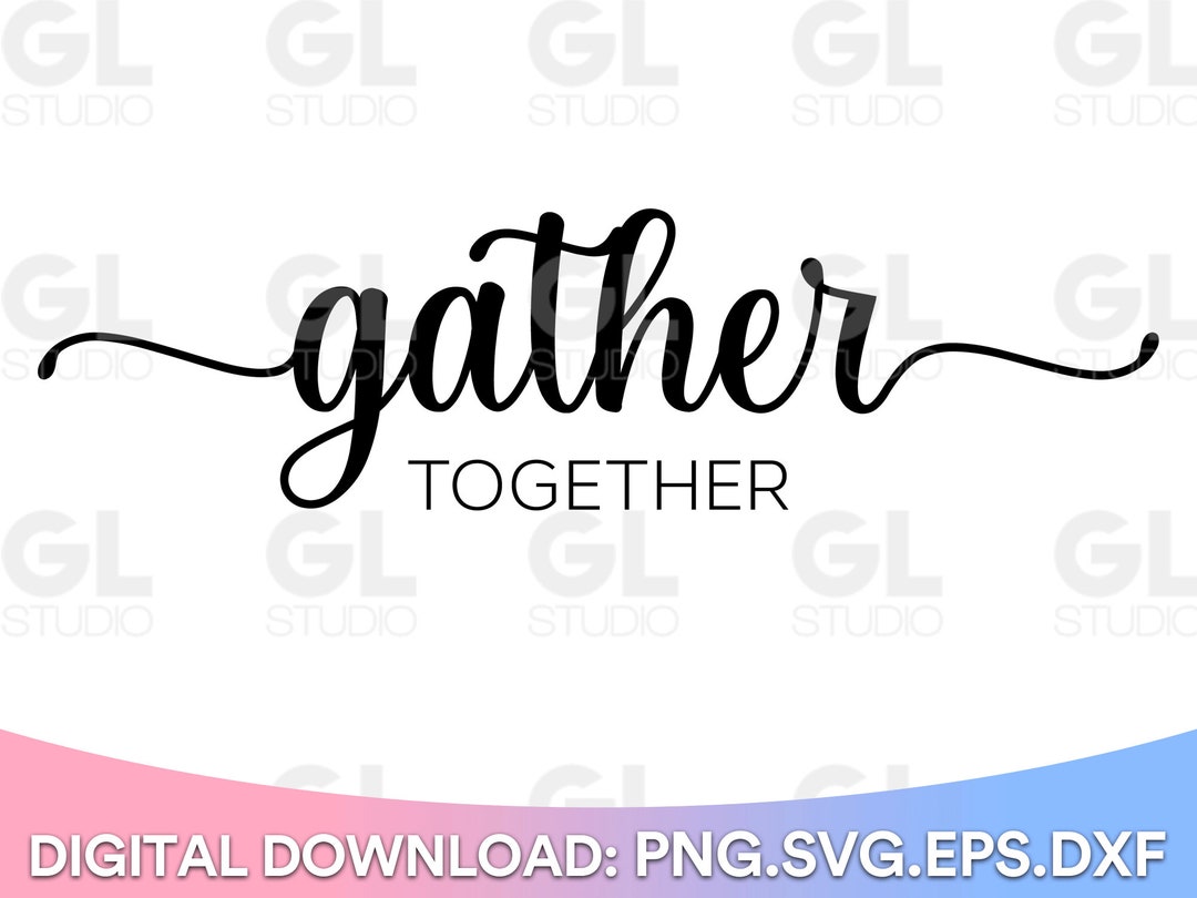Gather Together Svg, Kitchen Svg, Gather SVG, Sign Making Svg, Dxf, Png ...