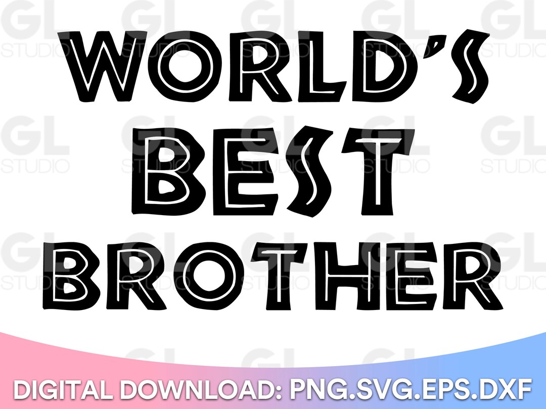 World's Best Brother Svg, Best Brother Ever Svg, Big Brother SVG ...
