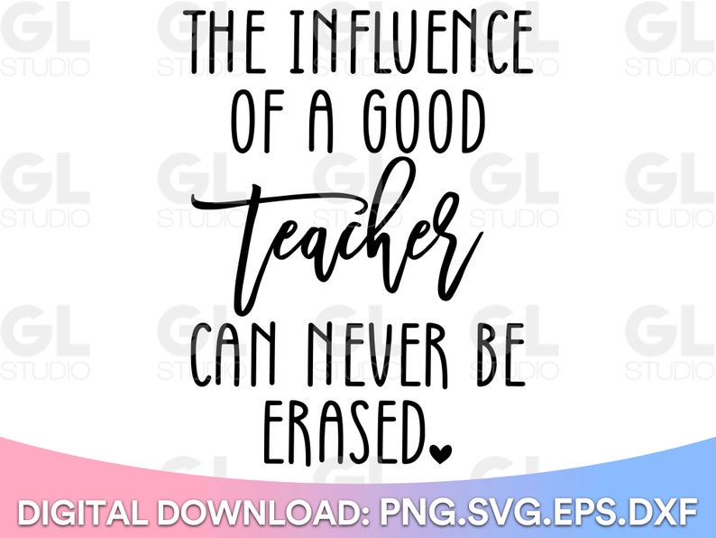 The Influence of A Good Teacher Can Never Be Erased SVG - Etsy