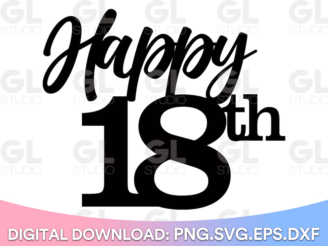 Happy 18th, Happy 18th Birthday Cake Topper Svg, Cake Topper Svg, 18th ...