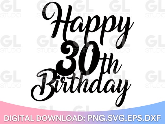 Happy 30th Birthday Cake Topper Svg Cake Topper Svg 30th - Etsy UK