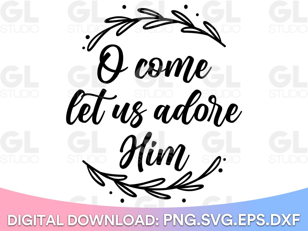 O Come Let Us Adore Him SVG, Christmas Svg, Dxf, Png, Jesus SVG ...