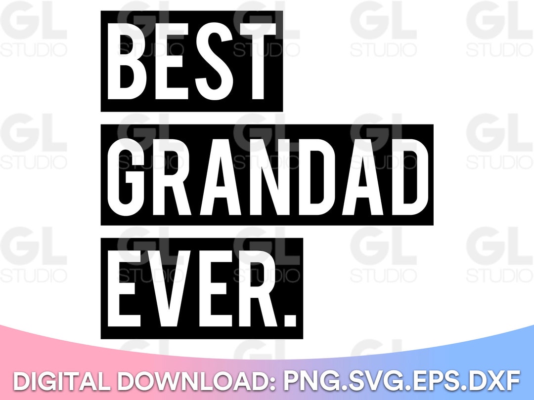 Best Grandad Ever SVG, Grandad Svg, Grandpa Svg, Dxf,png, Grandad ...