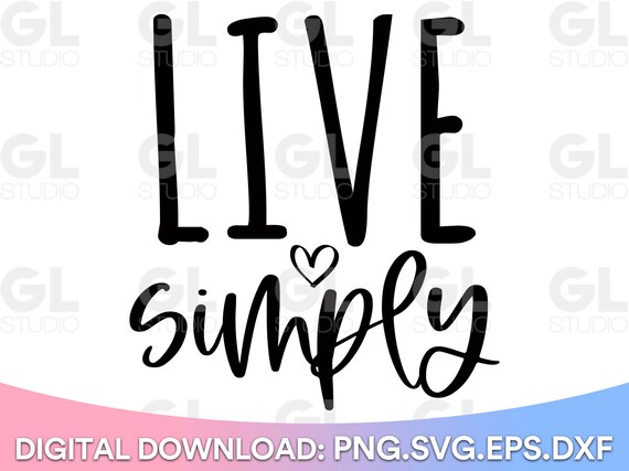 Live Simply SVG Sayings Svg Dxf Png Inspirational SVG | Etsy