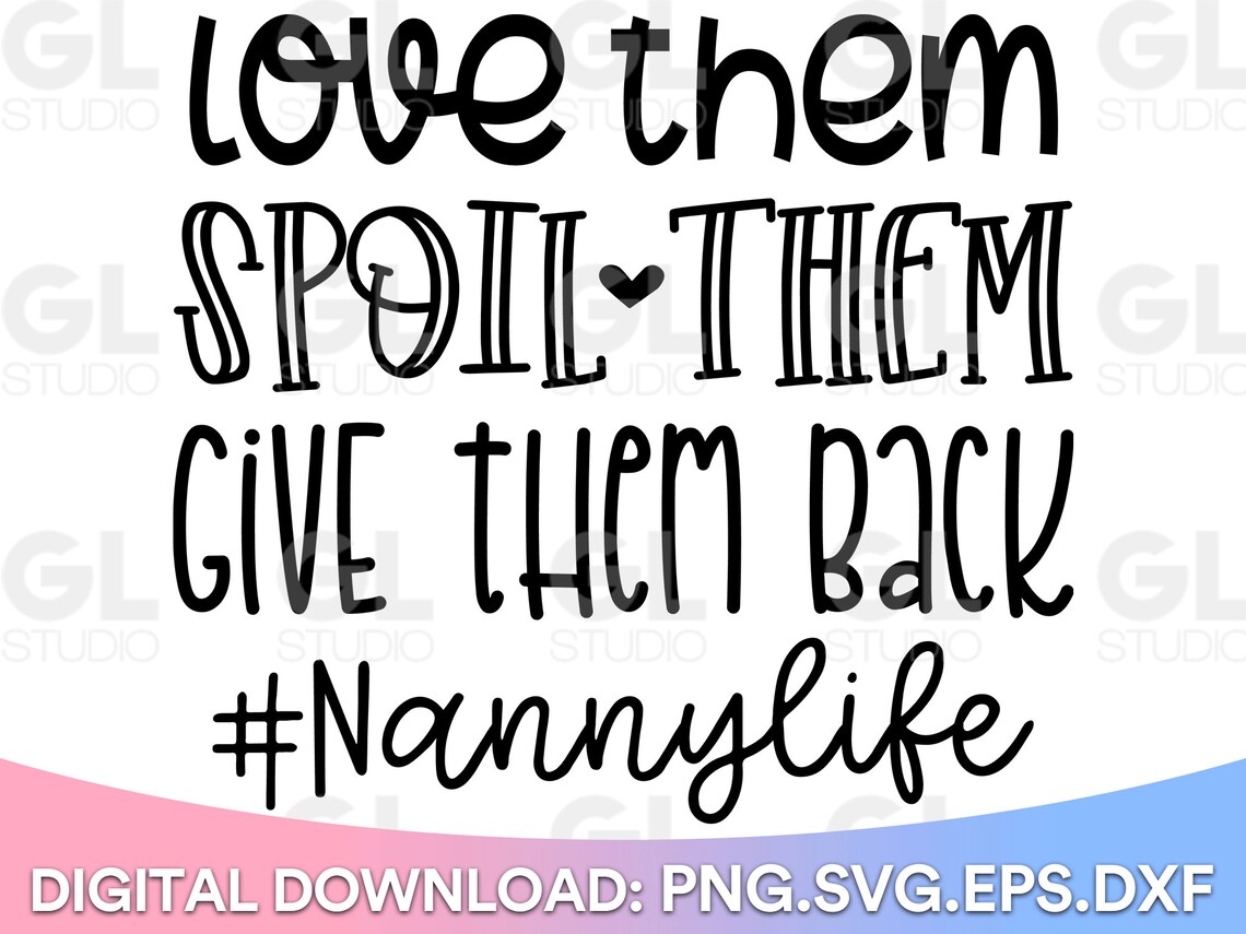 Love Them Spoil Them Give Them Back Svg Nanny Life Svg - Etsy