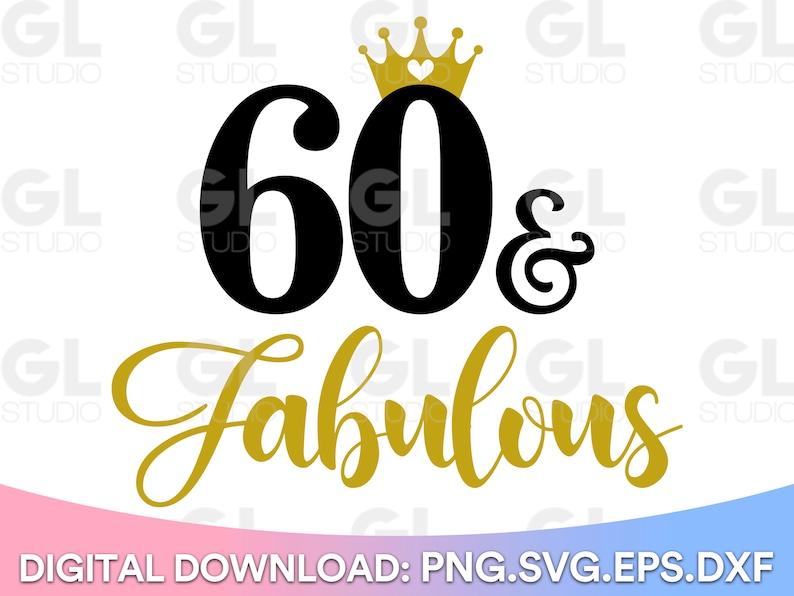 60 and Fabulous Svg, Sixty and Fabulous SVG, Dxf, Png, 60th Birthday ...