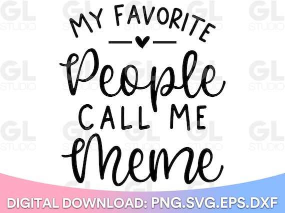 My Favorite People Call Me Meme Svg Meme SVG Blessed Meme - Etsy