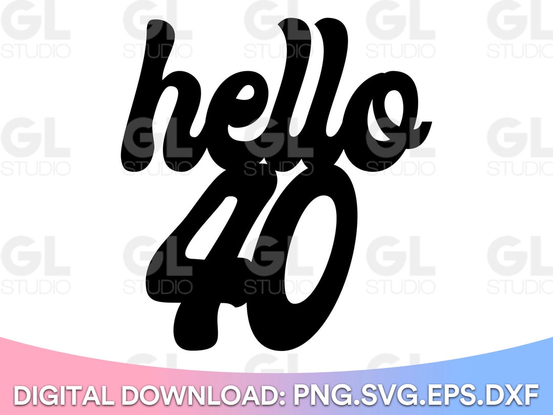 Cake Topper Svg, Hello 40 Cake Topper Svg, Birthday Cake Topper SVG ...