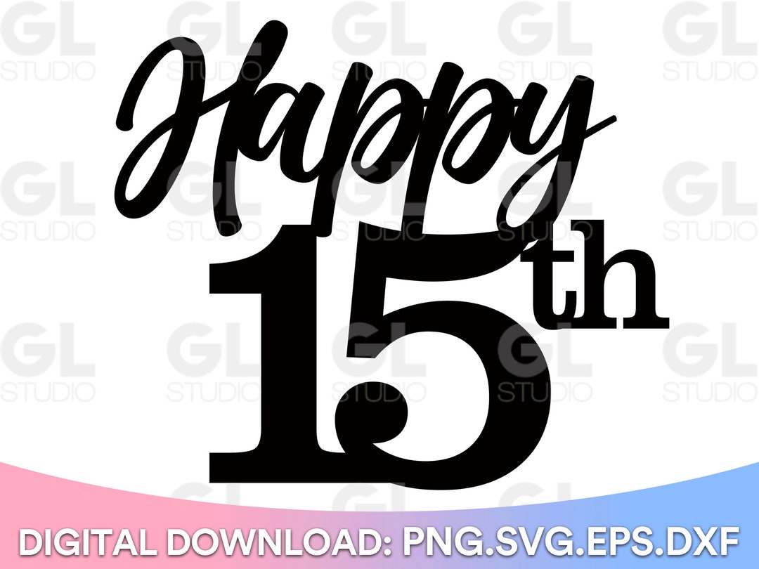 Happy 15th Birthday Cake Topper Svg, Cake Topper Svg, 15th Birthday Svg ...