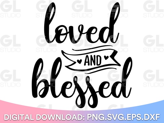 Loved and Blessed SVG Blessed Svg Dxf Png Valentines SVG | Etsy