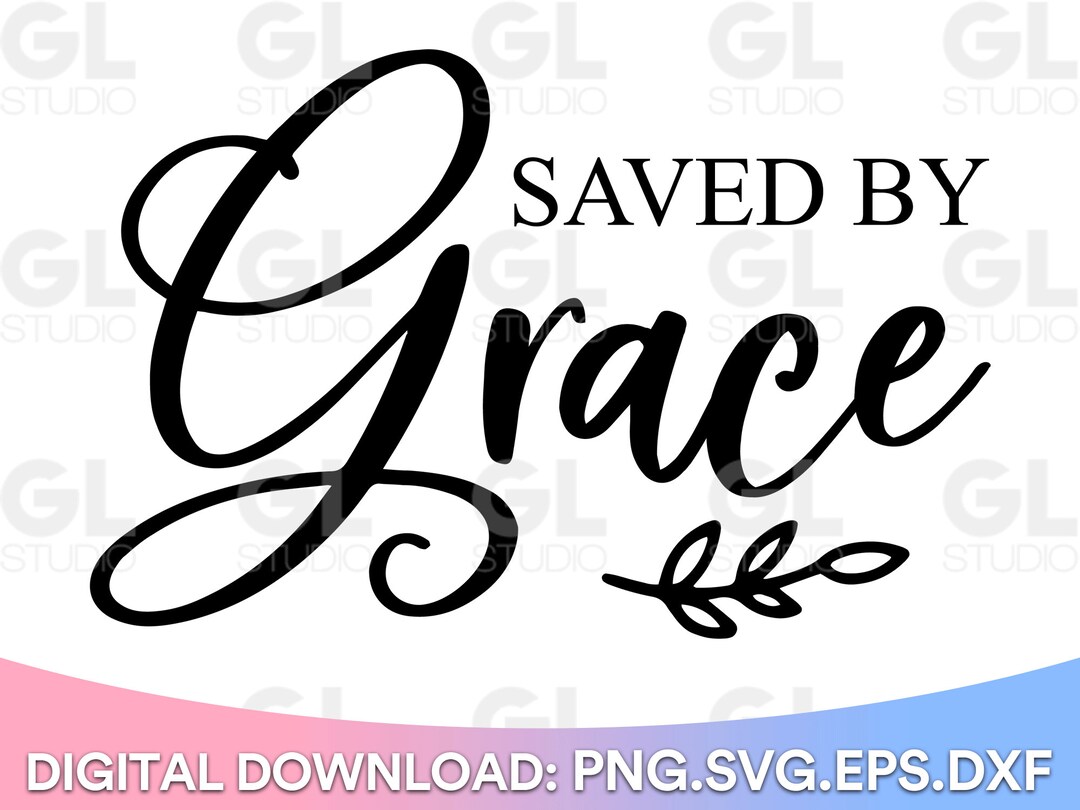 Saved by Grace Svg, Grace Upon Grace SVG, Grace Svg, Dxf,png, Easter ...
