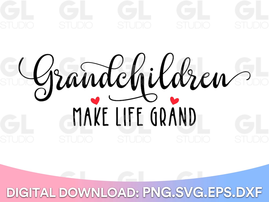 Grandchildren Make Life Grand SVG, Family Svg, Dxf, Grandkids Quote Svg ...