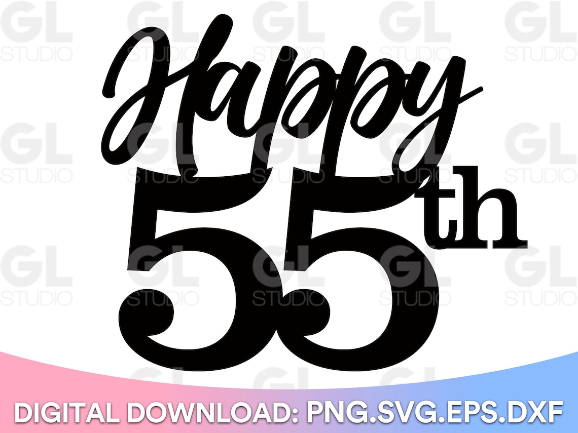 Happy 55th Birthday Cake Topper Svg, Cake Topper Svg, 55th Birthday Svg ...