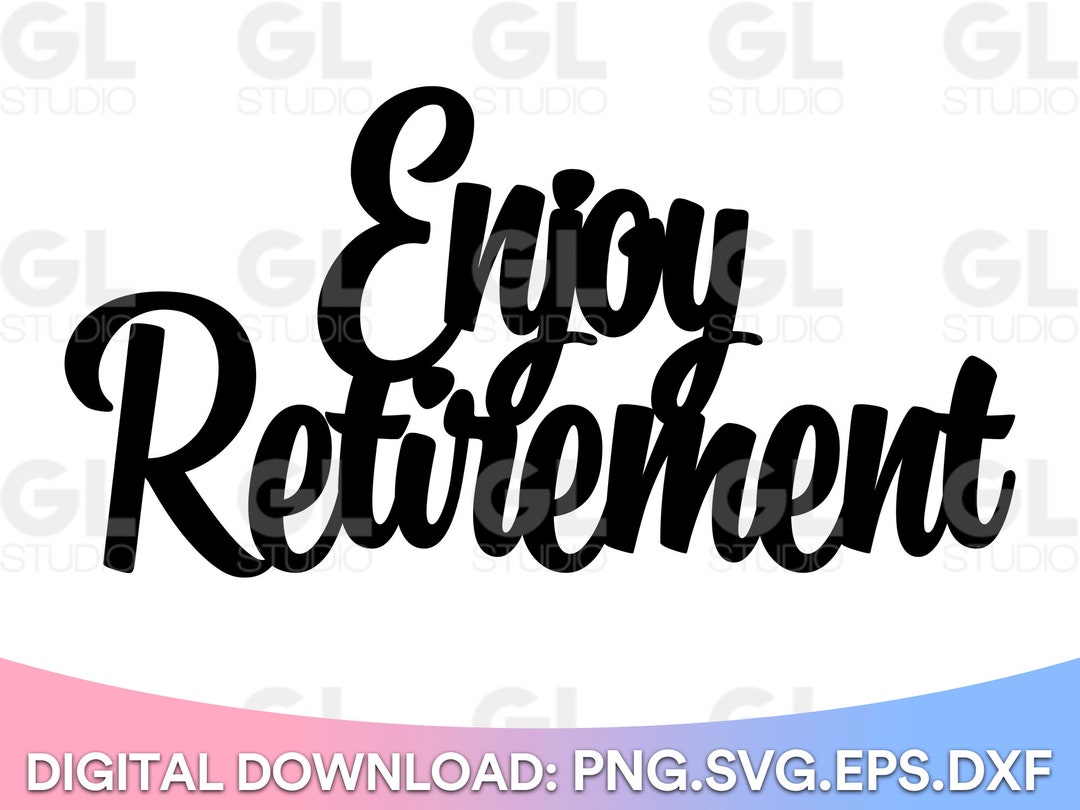 Enjoy Retirement Svg, Happy Retirement SVG, Cake Topper Svg, Happy ...