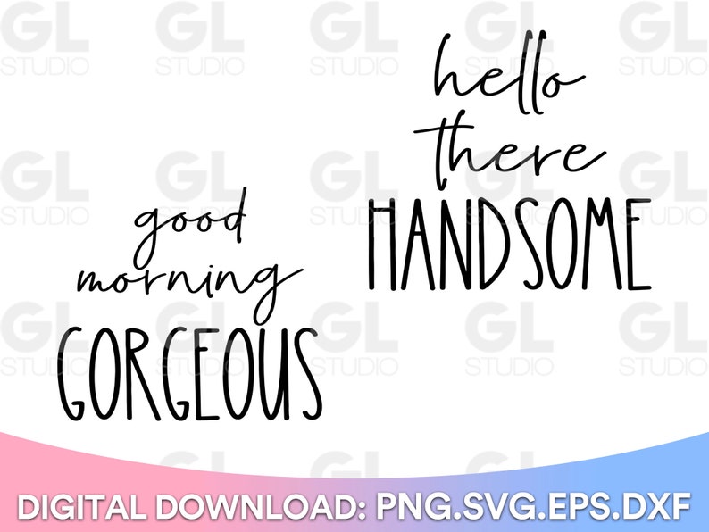 Good Morning Gorgeous SVG, Hello There Handsome Svg, Home Sign Svg, Dxf ...