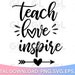 Teach Love Inspire SVG, Teacher Quote Svg, Teacher Svg, Dxf, Png ...