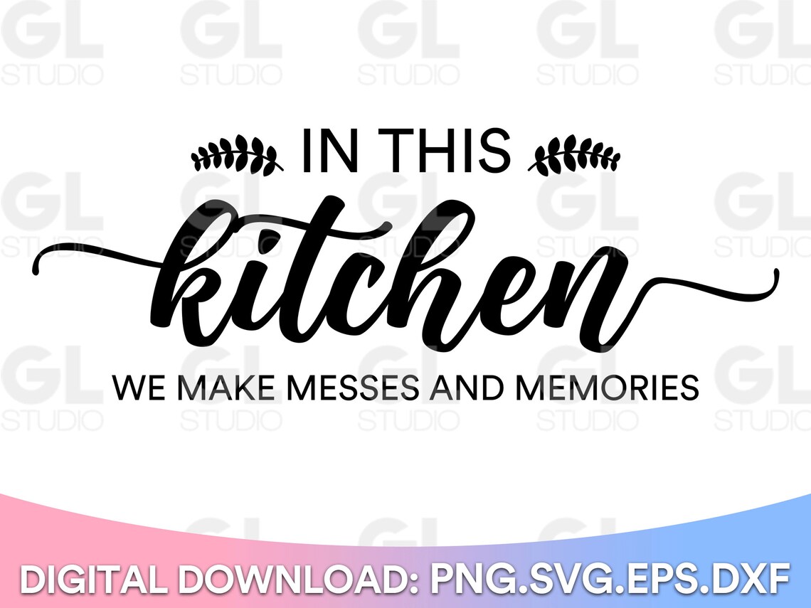 In This Kitchen We Make Messes and Memories Svg, Kitchen Svg, Gather ...