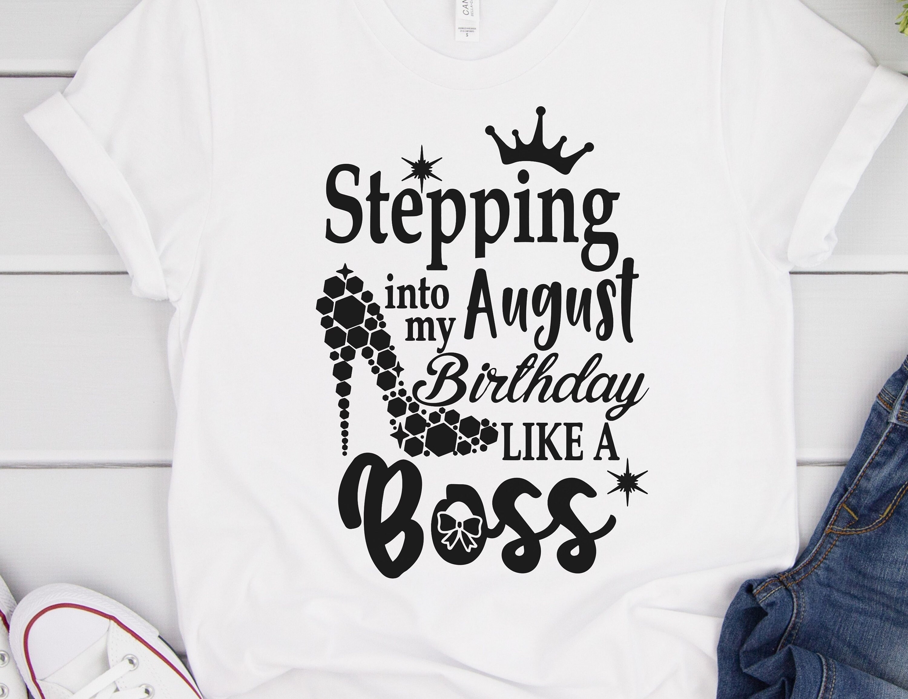 Stepping Into My August Birthday Like A Boss Svg August Gift - Etsy