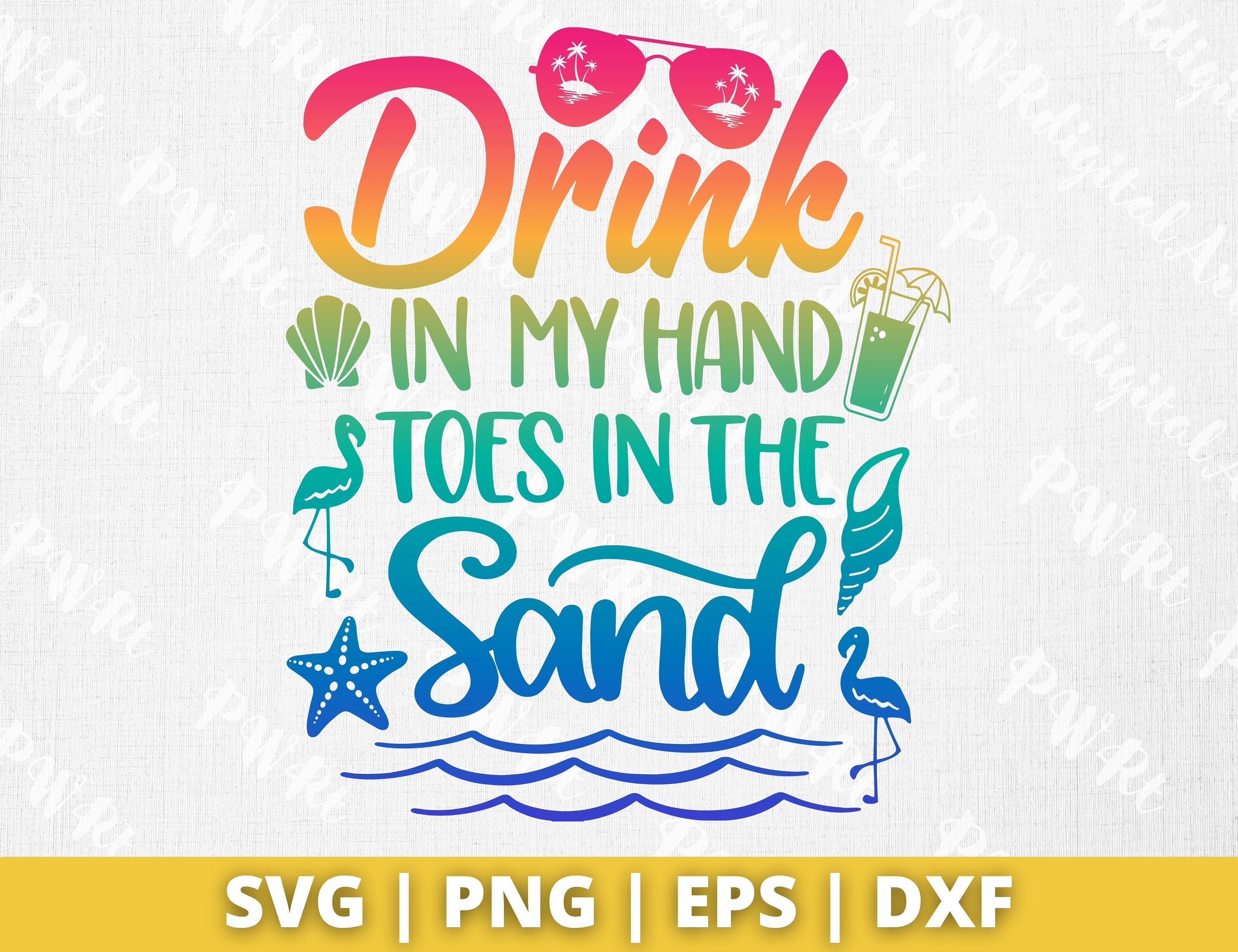 Drink in My Hand Toes in the Sand Svg , Beach Life Svg , Summer Quote ...