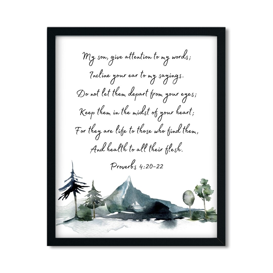 Proverbs 4:20-22 "..give Attention to My Words..for They Are Life..and ...