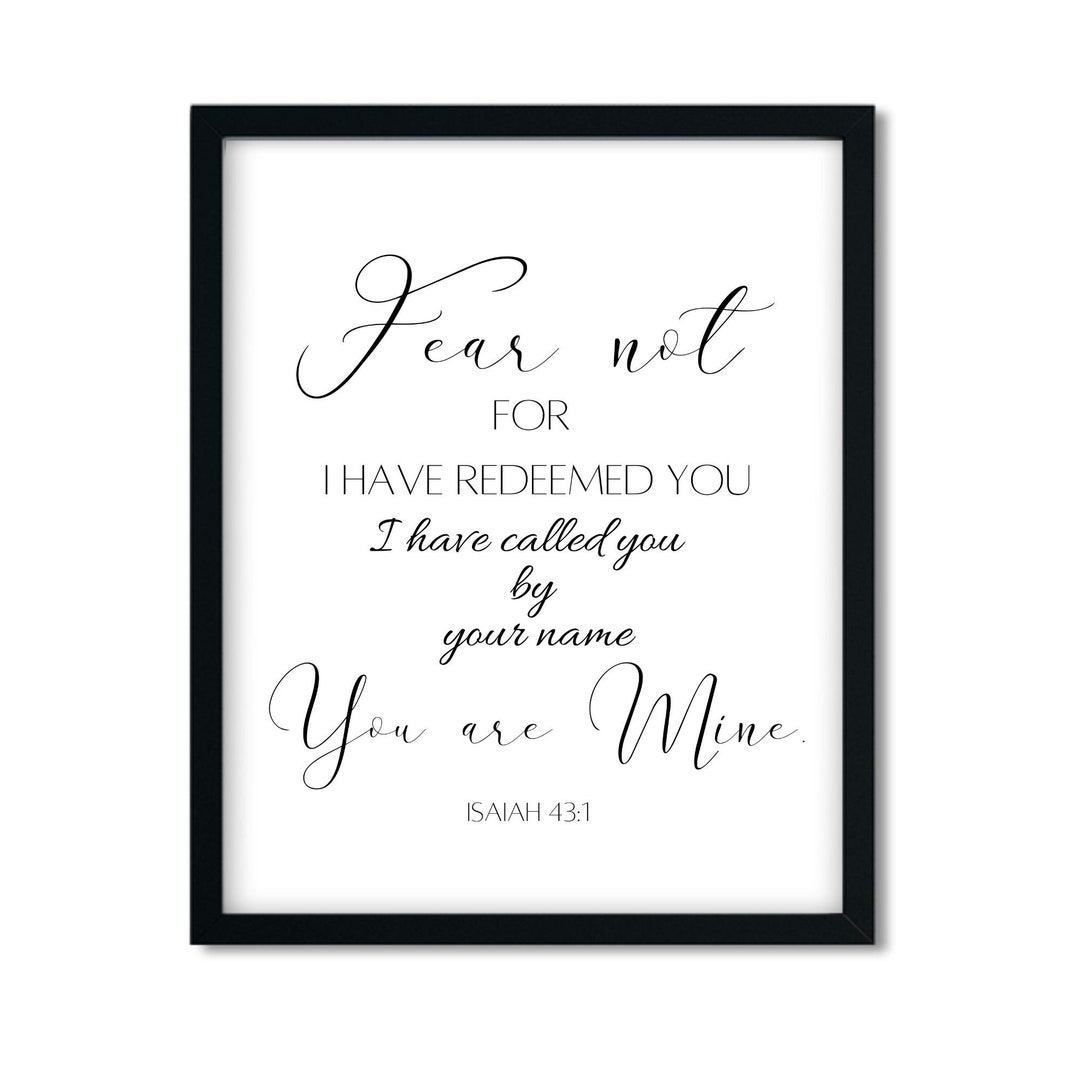 Isaiah 43:1 "..fear Not, for I Have Redeemed You; I Have Called You by ...