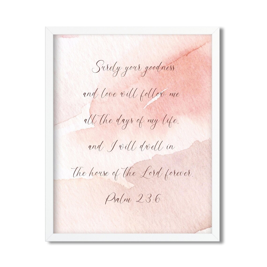 Psalm 23:6 surely Your Goodness and Love Will Follow | Etsy