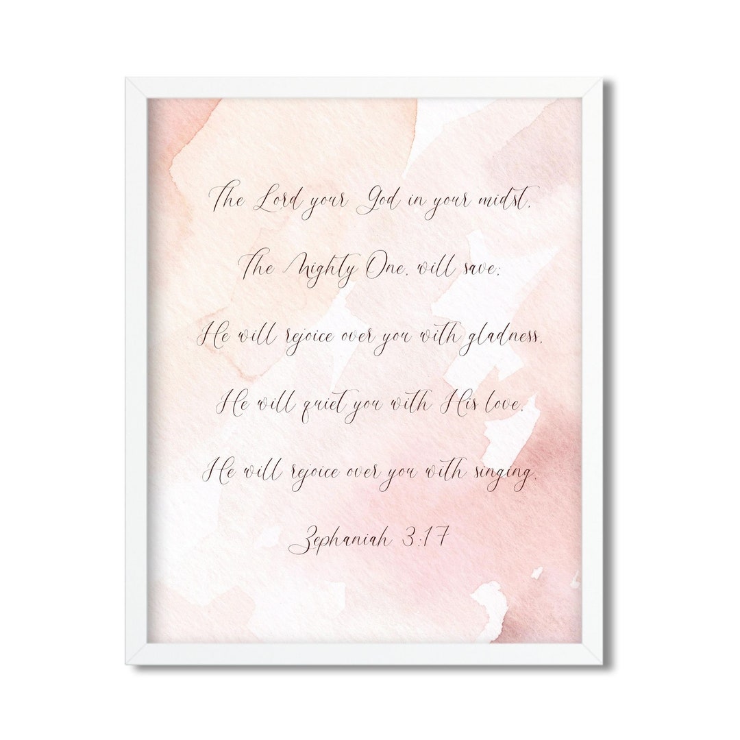 Zephaniah 3:17 "the Lord Your God in Your Midst..he Will Rejoice Over ...