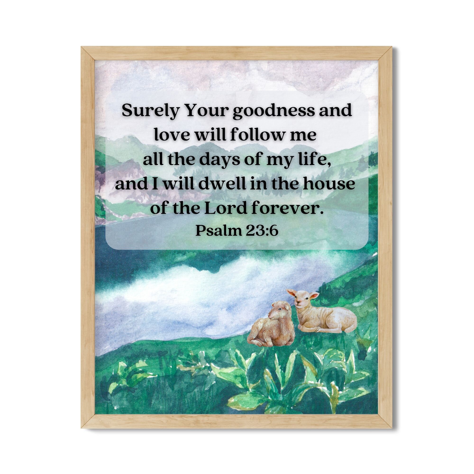Psalm 23:6 surely Your Goodness and Love Will Follow Me.. Bible Verse ...