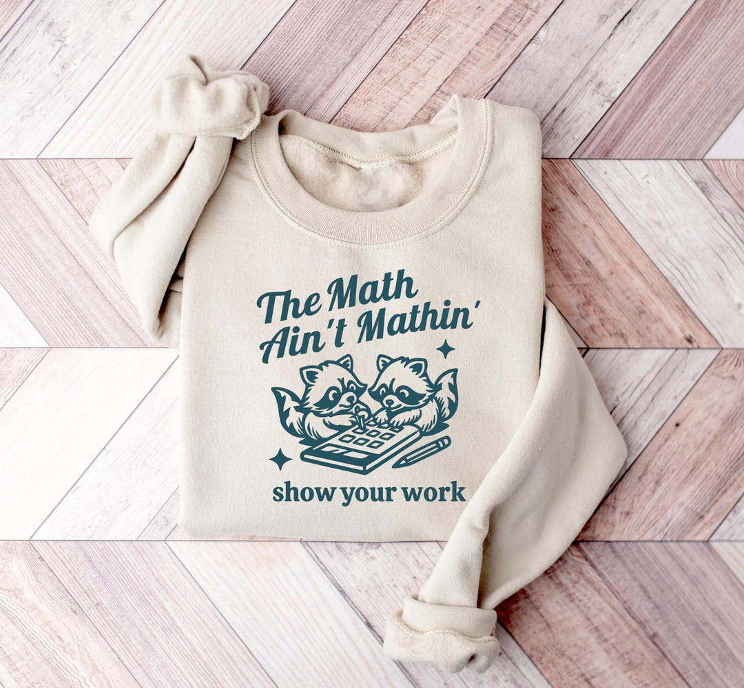 Funny Math Teacher Shirt, the Math Ain't Mathin Meme Shirt, Show Your Work Math Teacher Tee ...