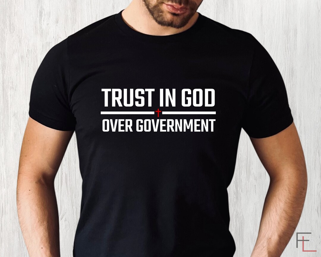 Trust in God Over Government Shirt | Conservative Christian Shirt ...