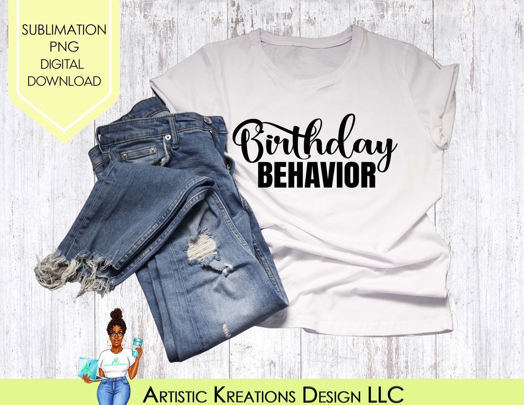Birthday Behavior Sublimation, PNG, Birthday SVG, Birthday Shirts SVG ...