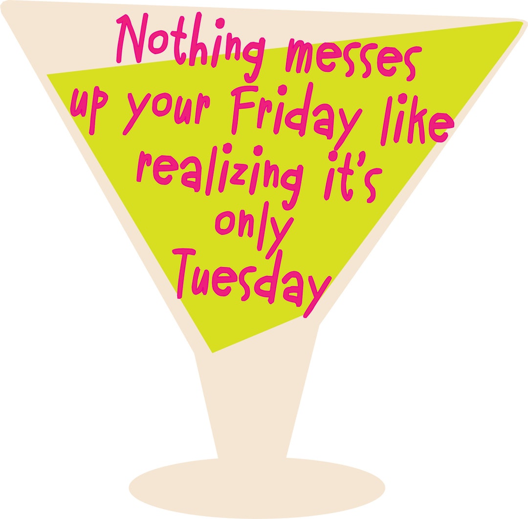 Nothing Messes up Your Fiday Like Realizing It's Only Tuesday Funny ...