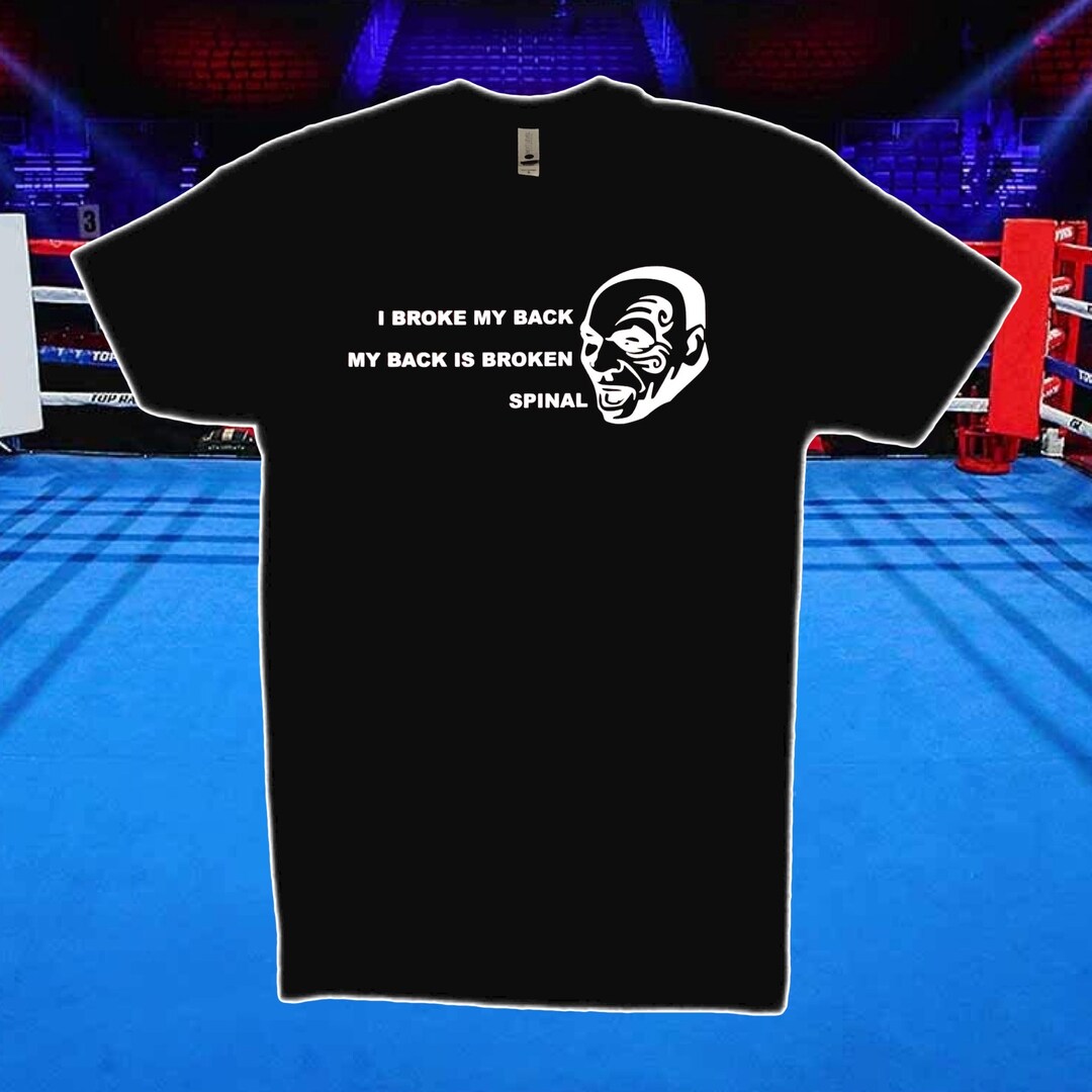 Mike Tyson Inspired I Broke My Back My Back is Broken Spinal - Etsy
