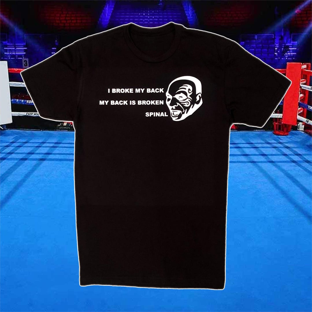 Mike Tyson Inspired I Broke My Back My Back is Broken Spinal Shirt - Etsy